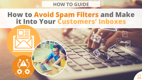How to Avoid Spam Filters and Make it Into Your Customers’ Inboxes