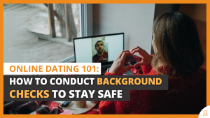 Online Dating: How To Conduct Background Checks To Stay Safe