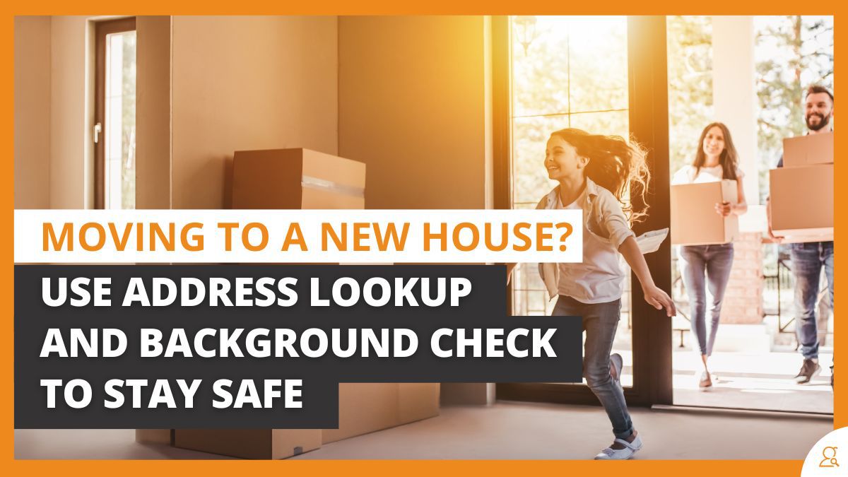 Moving? Use Address Lookup and Background Check to Stay Safe