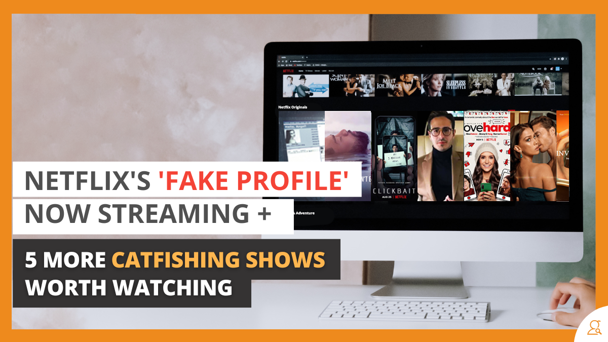 'Fake Profile' + 5 More Catfishing Shows Worth Watching on Netflix